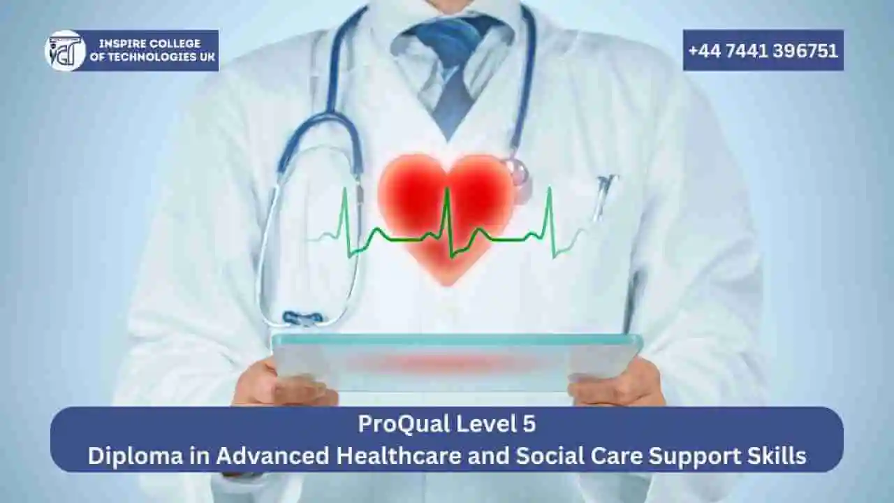 ProQual Level 5 Diploma in Advanced Healthcare and Social Care Support Skills